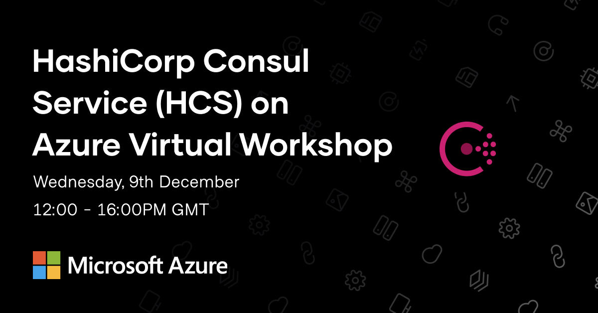 HashiCorp Consul Service on Azure Virtual Workshop | 09 December