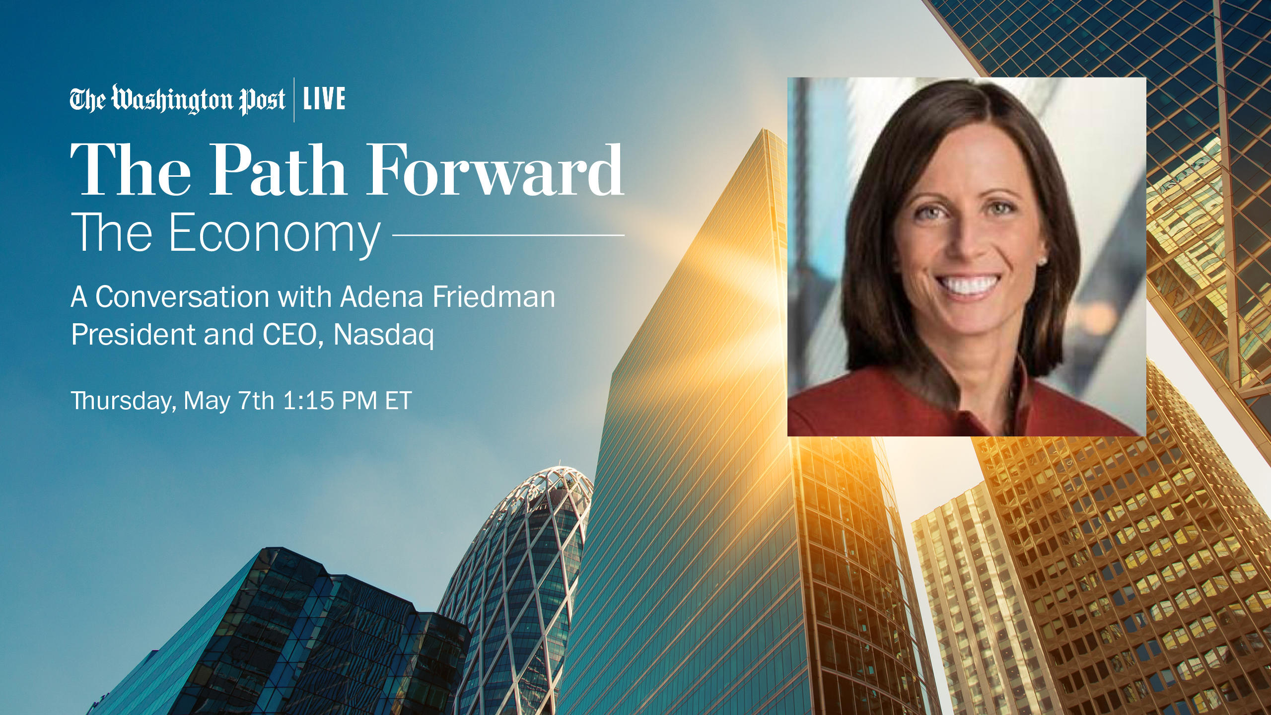 The Path Forward: The Economy with Nasdaq President and CEO Adena Friedman