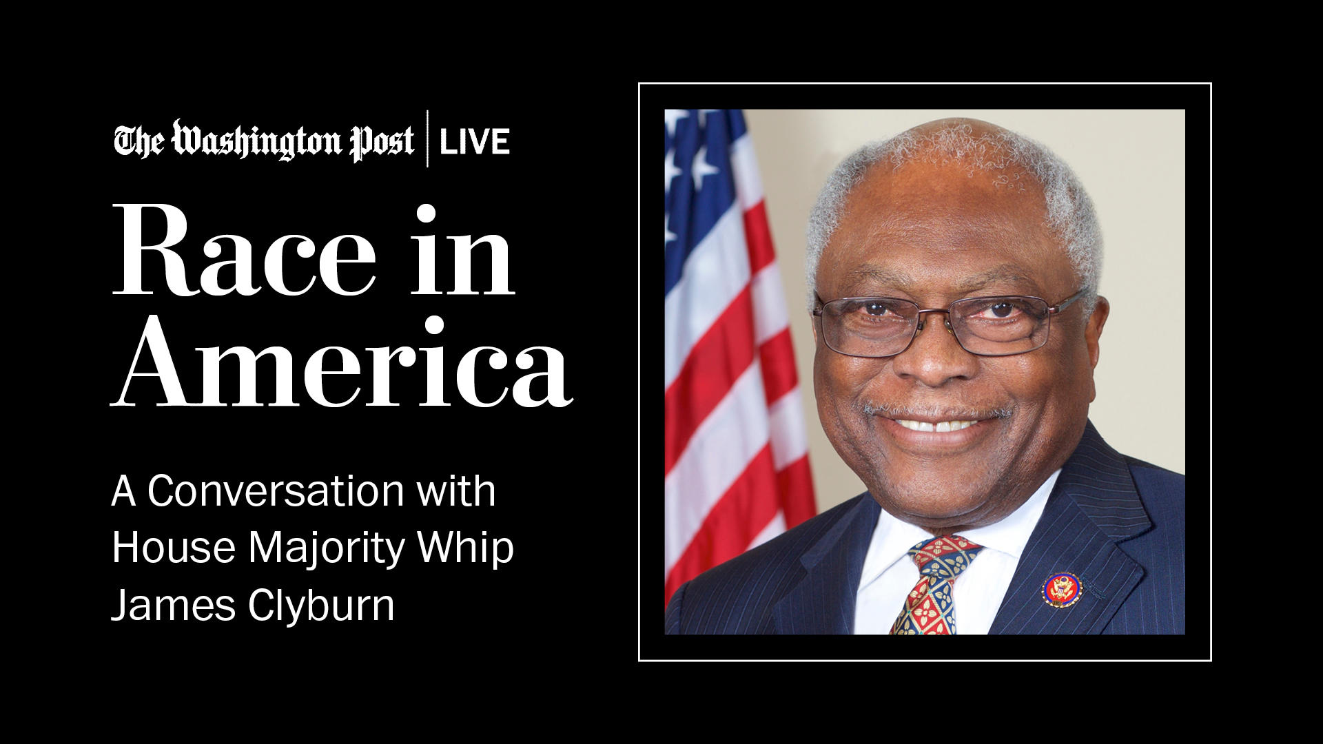 Race in America: A Conversation with House Majority Whip James Clyburn