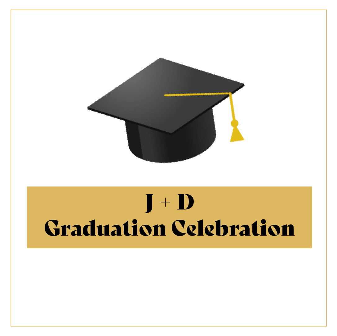PAST EVENT | J + D Graduation Celebration