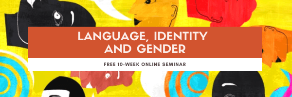 ONLINE | 10 Week Seminar: Language, Identity and Gender