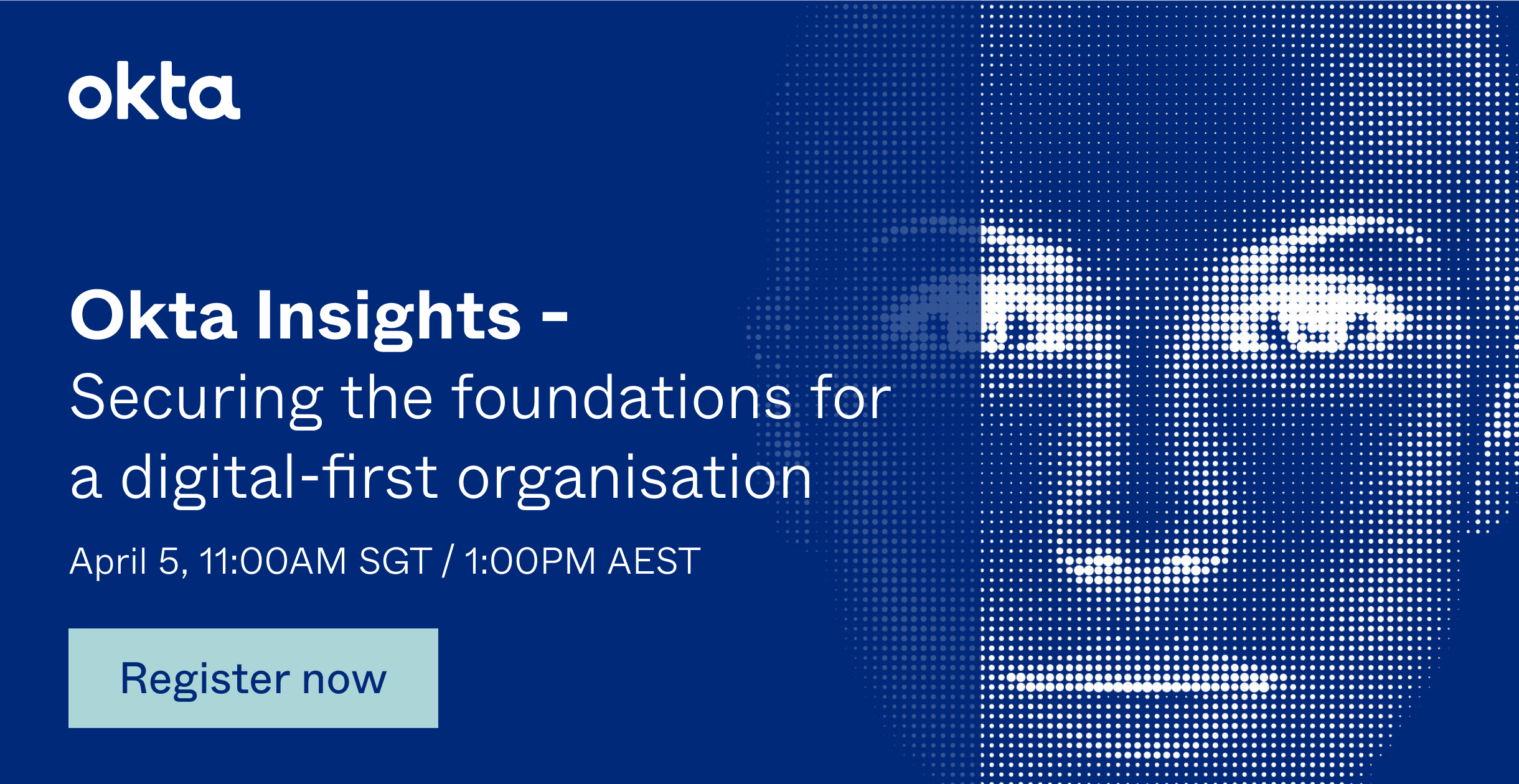 Okta Insights: Securing the foundations for a digital-first organisation