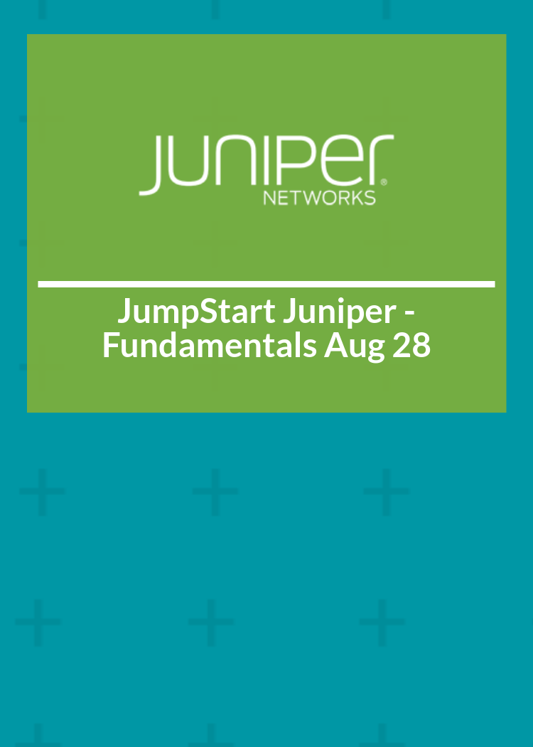 JumpStart Juniper - Fundamentals Aug 28