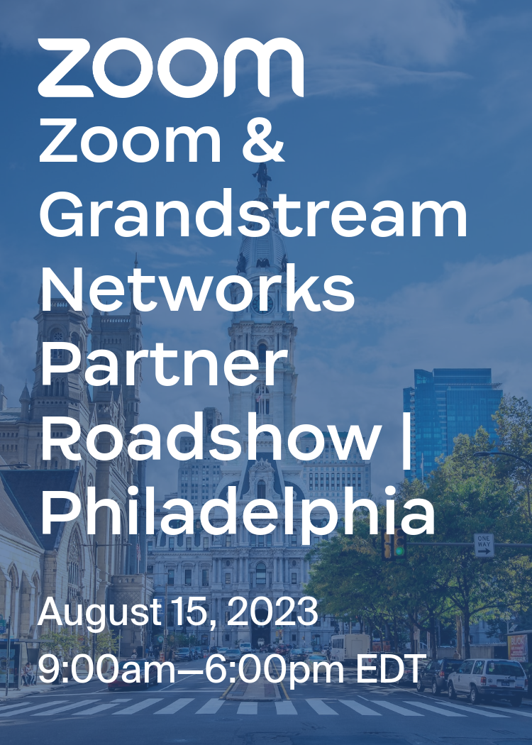 Zoom & Grandstream Networks Partner Roadshow | Philadelphia