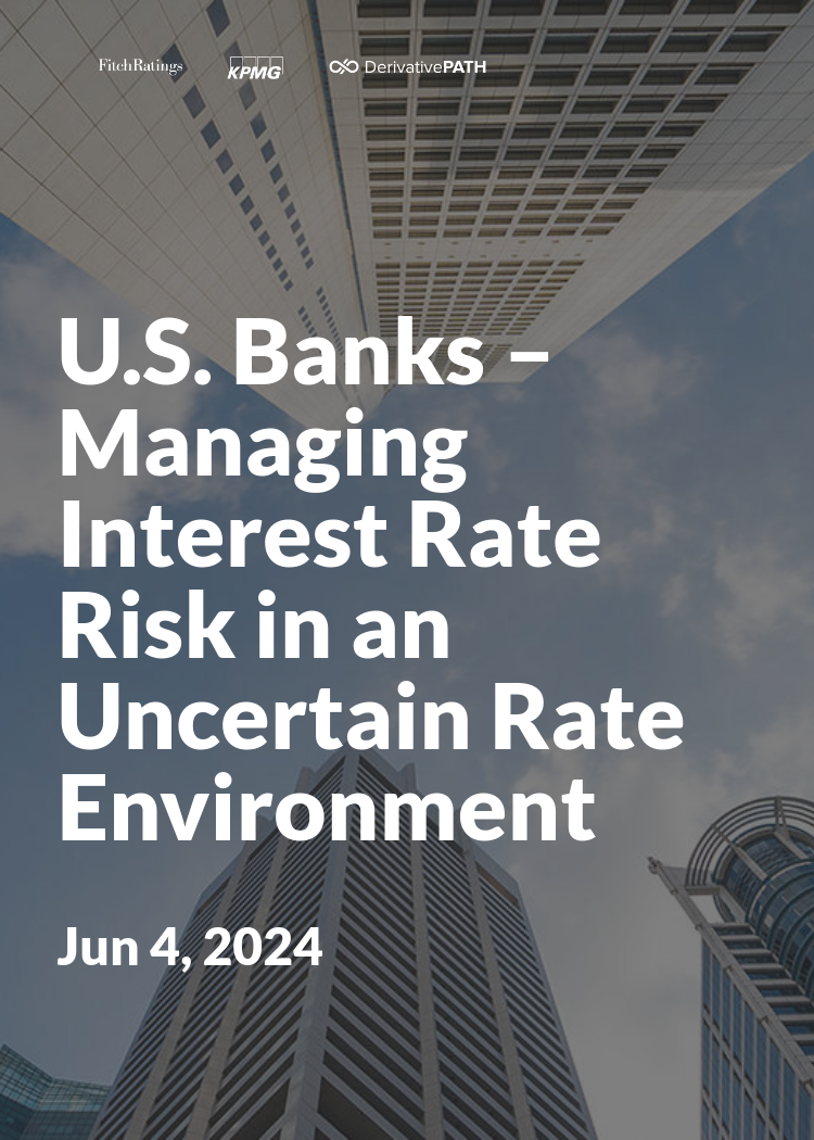 U.S. Banks – Managing Interest Rate Risk in an Uncertain Rate Environment