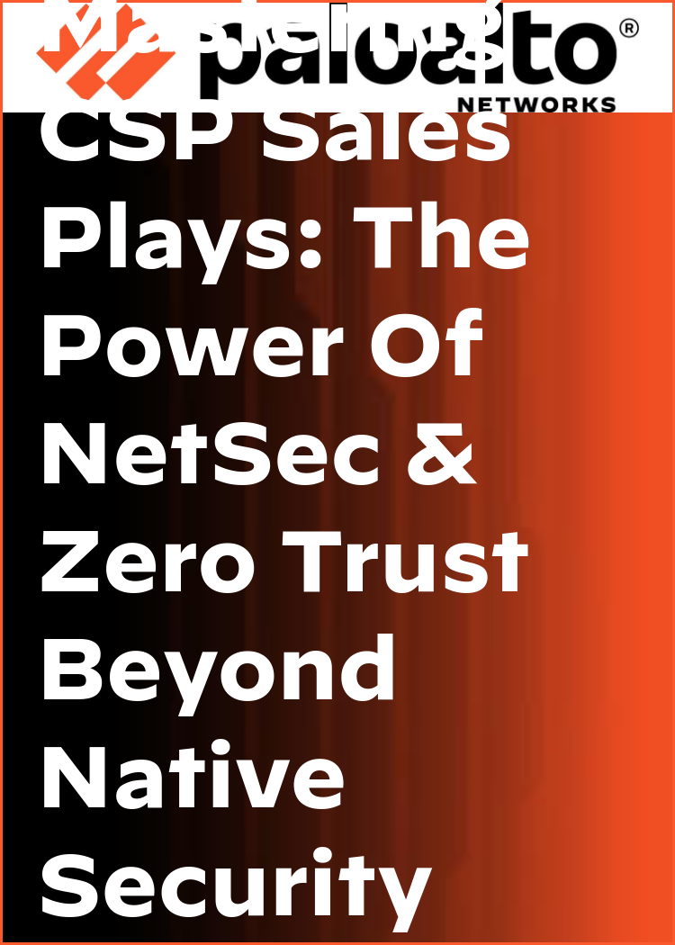 Mastering CSP Sales Plays: The Power of NetSec & Zero Trust Beyond ...