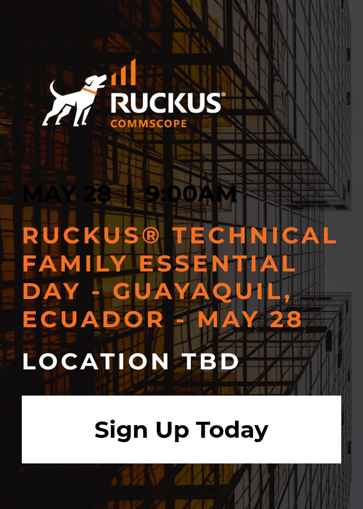 RUCKUS® Technical Family Essential Day - Guayaquil, Ecuador - May 28
