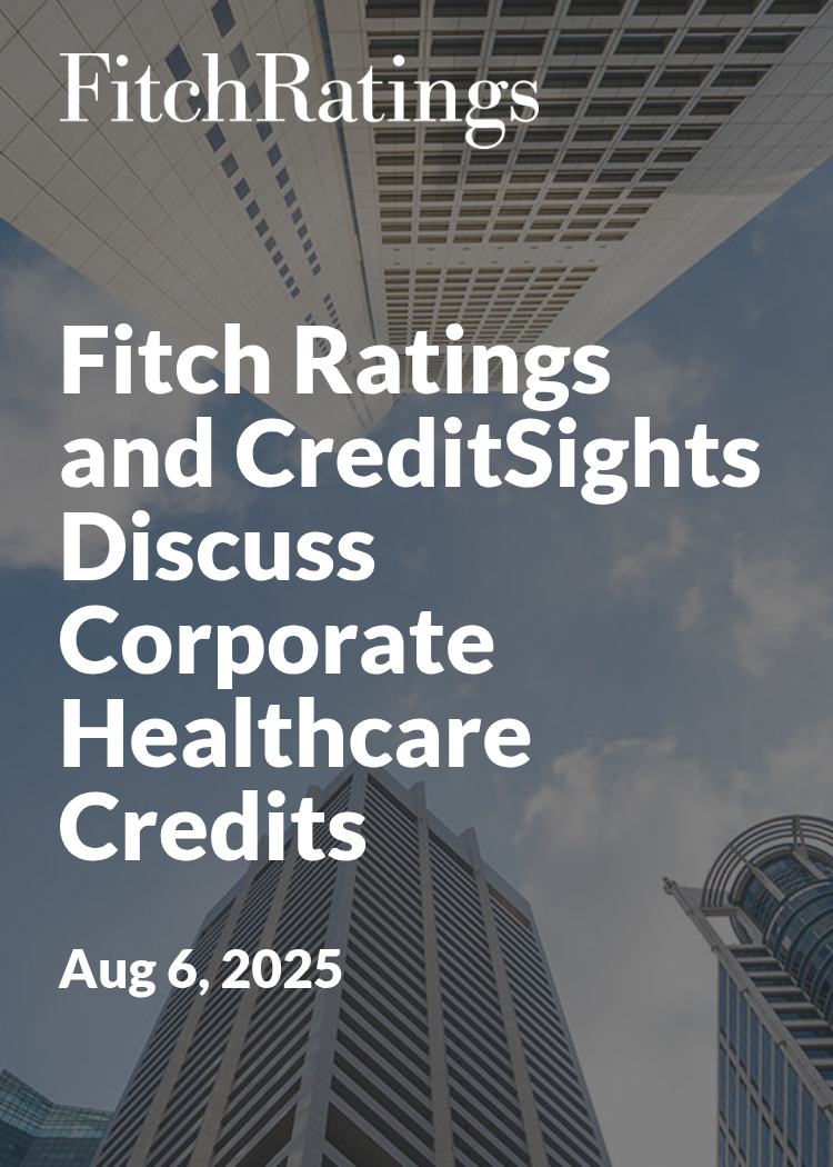 Fitch Ratings and CreditSights Discuss Corporate Healthcare Credits