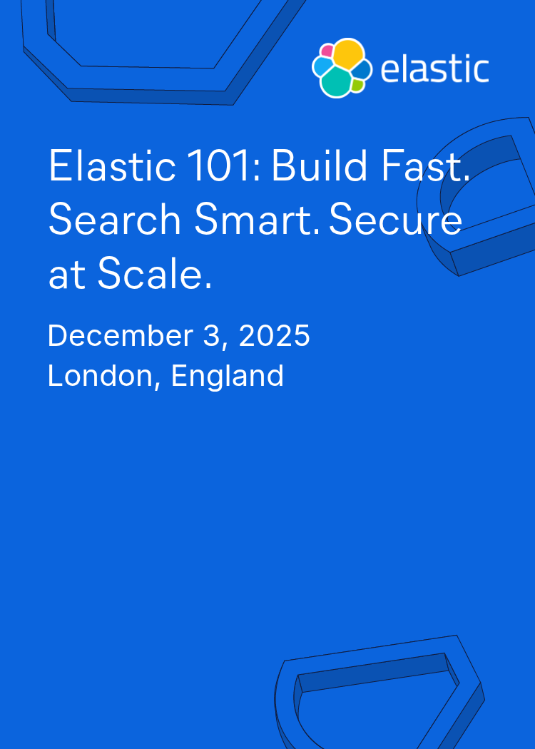 Elastic 101: Build Fast. Search Smart. Secure at Scale.